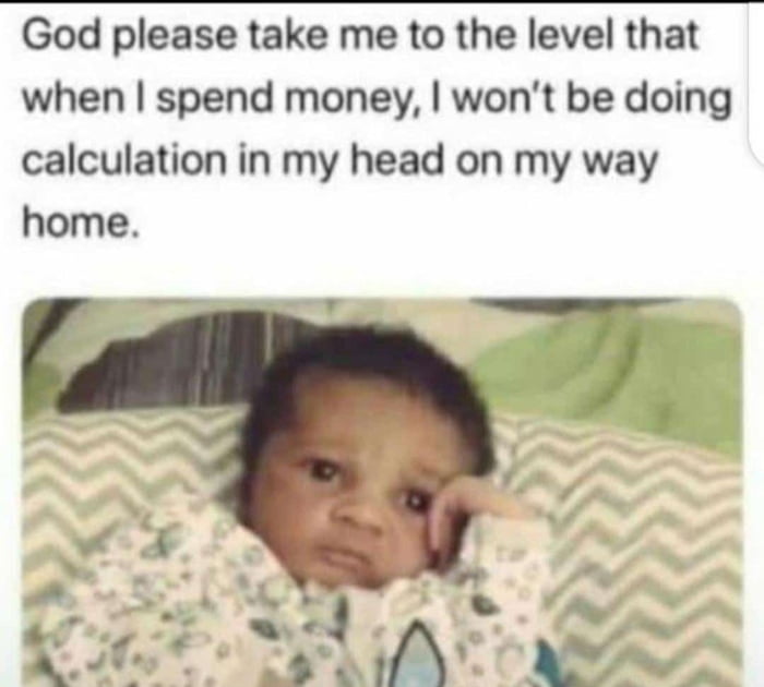 Or at least at a level where I can spend money - 9GAG