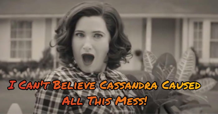 It was Cassandra all along! - 9GAG