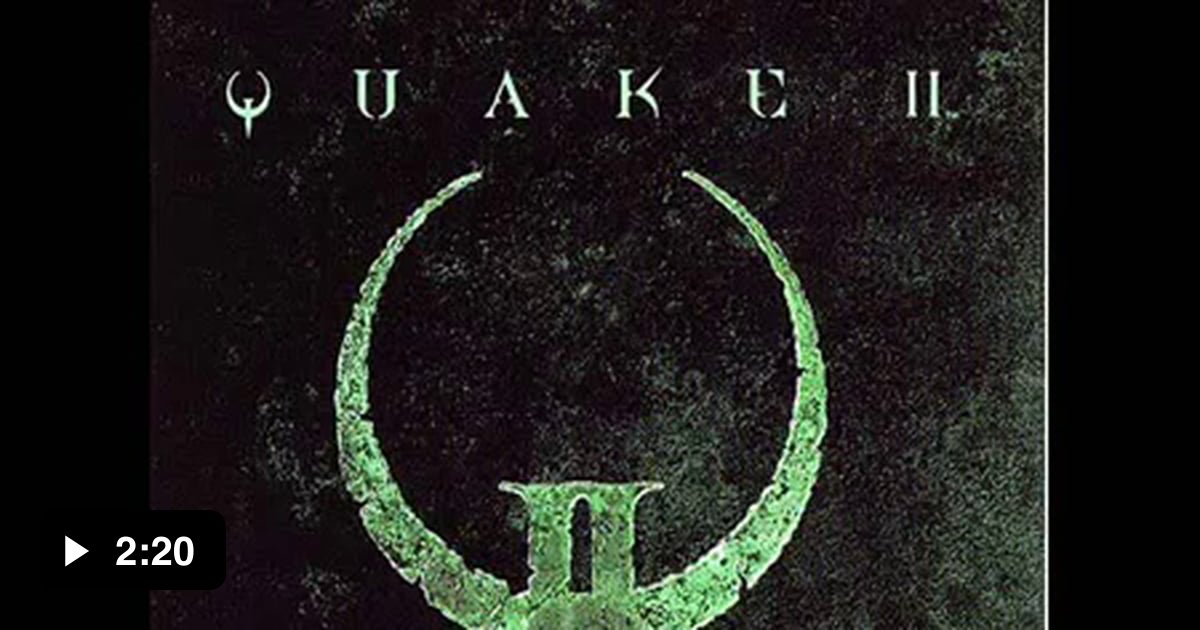 Another Quake 2 Soundtrack - 9GAG