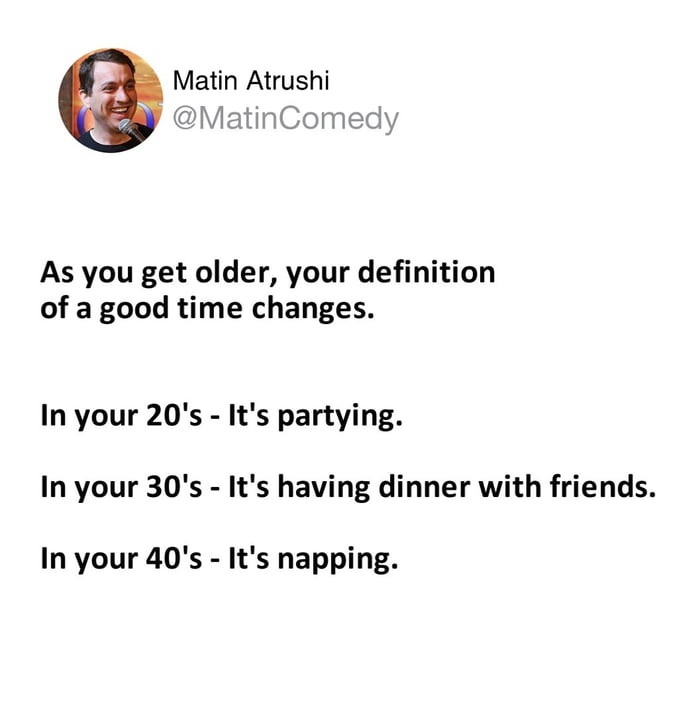 As you get older, your definition of a good time changes. - 9GAG