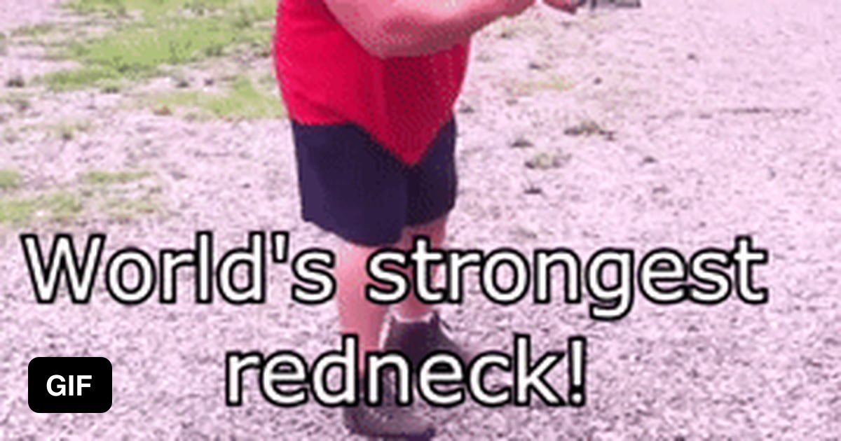 World's strongest redneck - 9GAG