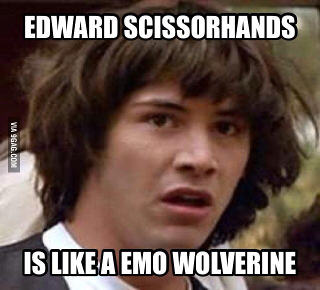 Edward Scissorhands is like a emo Wolverine! - 9GAG