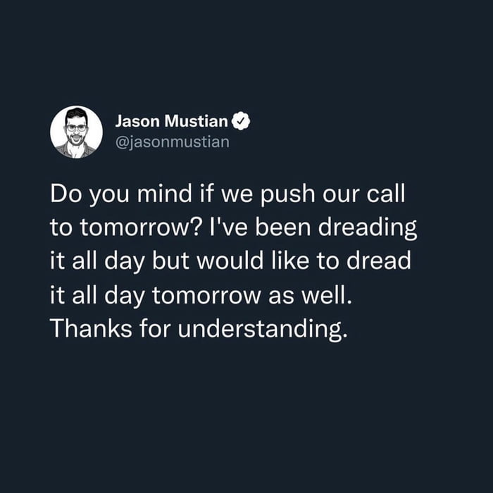 This is exactly how I feel about pretty much every meeting on my calendar. Just push it to ...