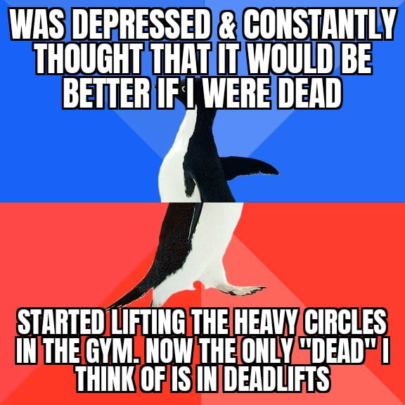 Lift the heavy, make sad voices go away. - 9GAG