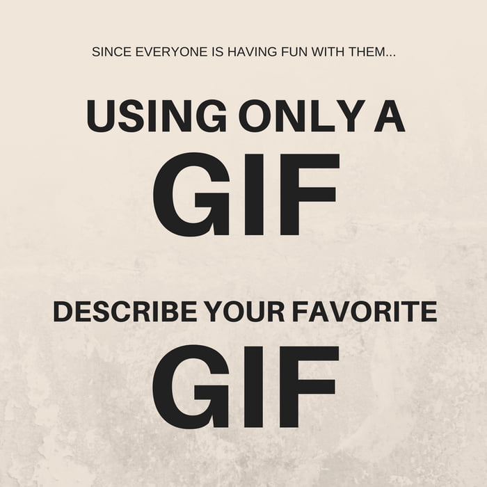 Getting tired of the "using only a gif" posts on Facebook... - 9GAG