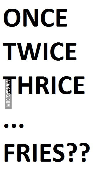 What comes after thrice? - 9GAG