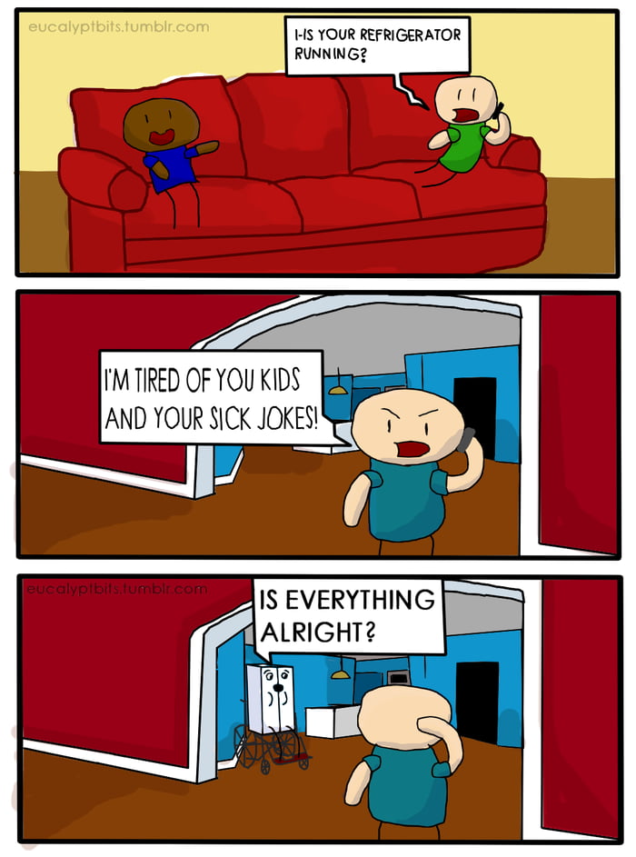 Is your refrigerator running? - 9GAG