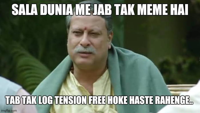 Aur agar Hum rahe na rahe, ye meme parampara salamat rahe...... - 9GAG