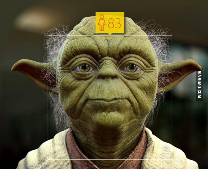 When 900 years old, you reach… Look as good, you will not.” -Yoda - 9GAG