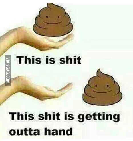 Shit getting out of hand - 9GAG