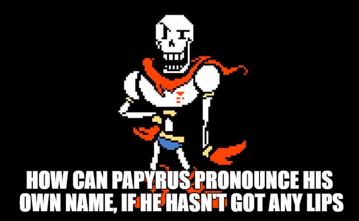 How can Papyrus pronounce his name? - 9GAG