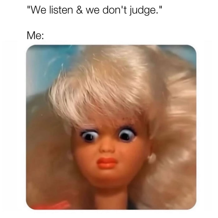 My face when I try to listen without judging. - 9GAG