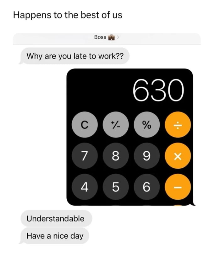 My attendance is based on complex calculations. - 9GAG