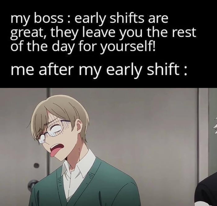 Early shift - 9GAG