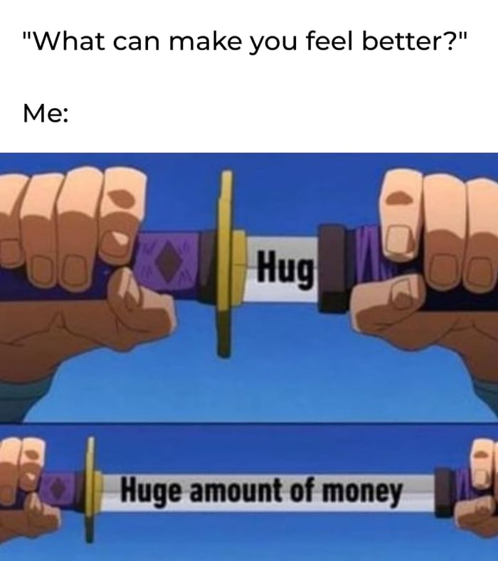 Please hug me money, my honey. - 9GAG