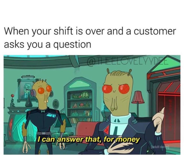 When I clock out I clock out, not my shift not my problem - 9GAG