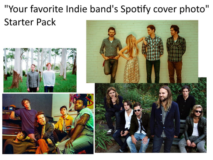 "Your favorite Indie band's Spotify cover photo" Starter Pack - 9GAG