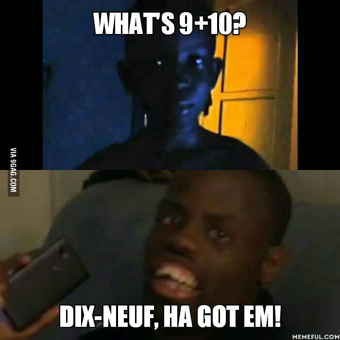 Dix-Neuf, HA GOT EM! - 9GAG