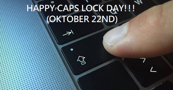HAPPY (INTERNATIONAL) CAPS LOCK DAY! - 9GAG