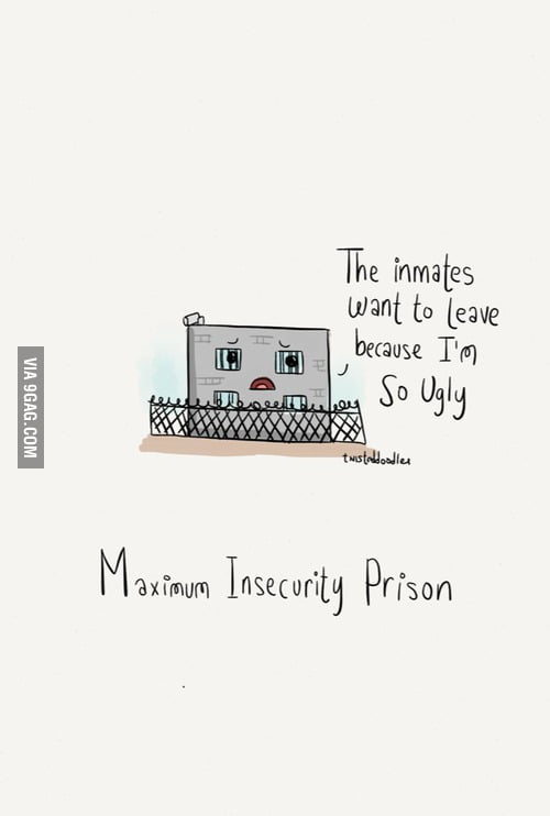 Maximum Insecurity Prison - 9GAG