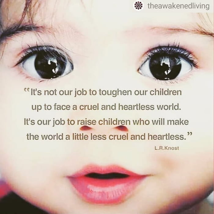 "It's not our job to toughen our children up to face a cruel and ...