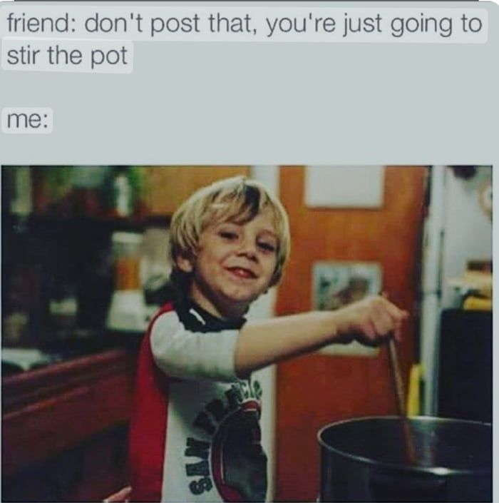 Stirring the pot - 9GAG