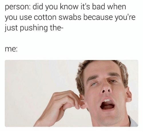 Was told I have the cleanest ears my doctor has ever seen. Was ...