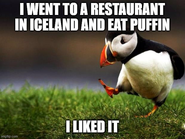 It was smoked puffin - 9GAG