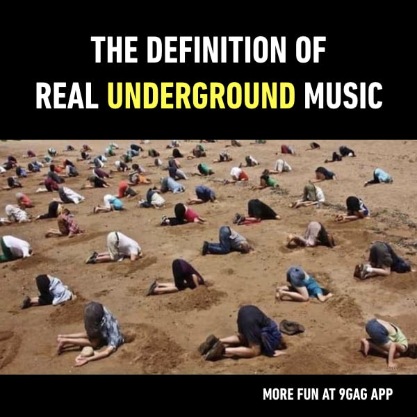 The definition of underground music - 9GAG