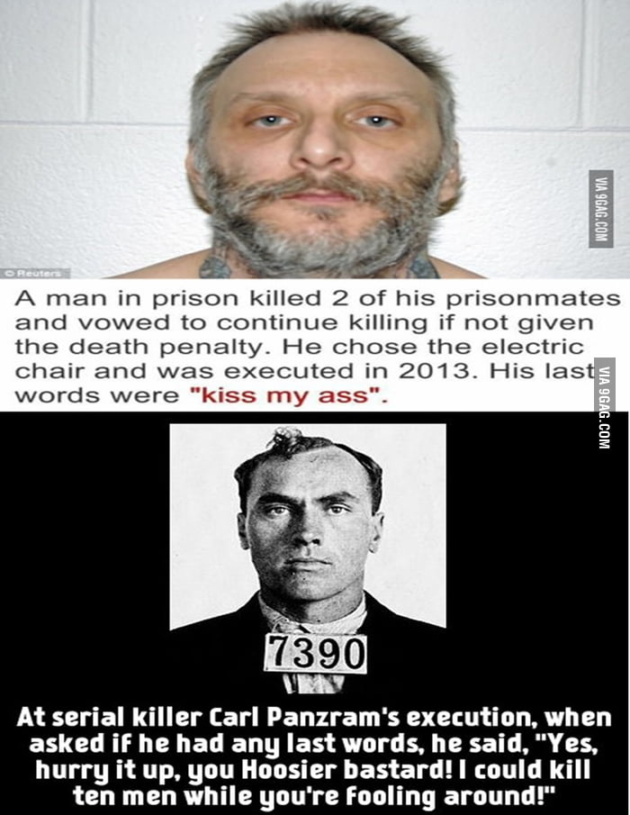 In response, I give you Mr Carl Panzram - 9GAG