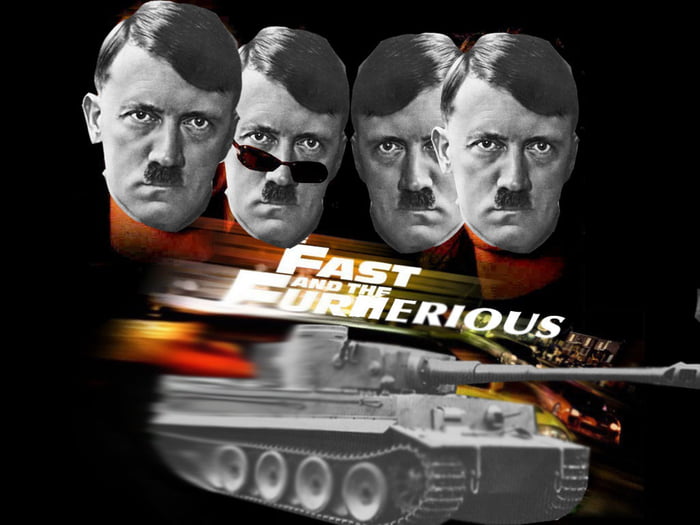 Fast and the fuhrerious. a true photoshop masterpiece - 9GAG