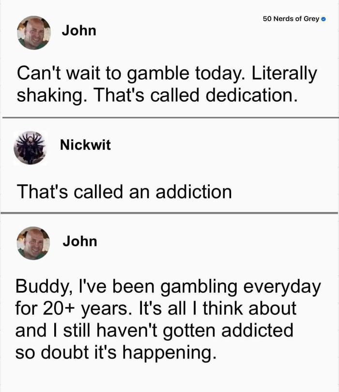 Totally not addicted, guys. Just really dedicated. - 9GAG