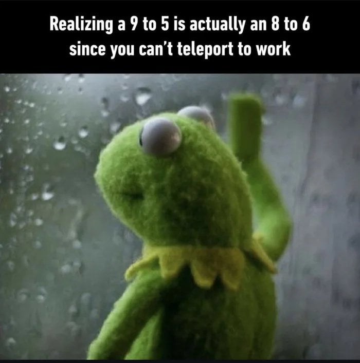 Who Is Tired Of 9 5 Job 9gag