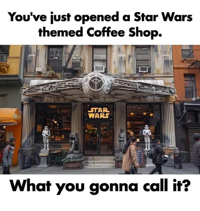 What are you naming this coffee shop? Java the cup - 9GAG