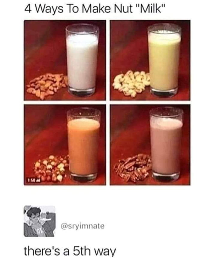 Yes that's my favorite nut milk and drinking it daily basis - 9GAG