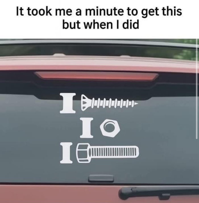 I screw, I nut, I bolt, simple as that - 9GAG