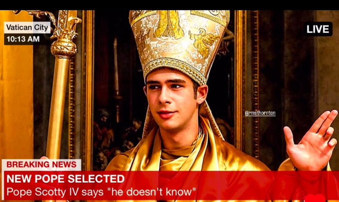 We know the real pope is actually Scotty from Eurotrip - 9GAG