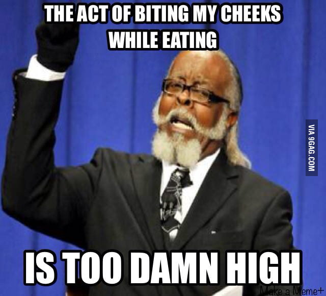 Biting your cheeks.. - 9GAG