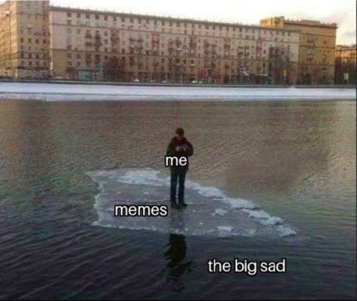 When the big sad - 9GAG