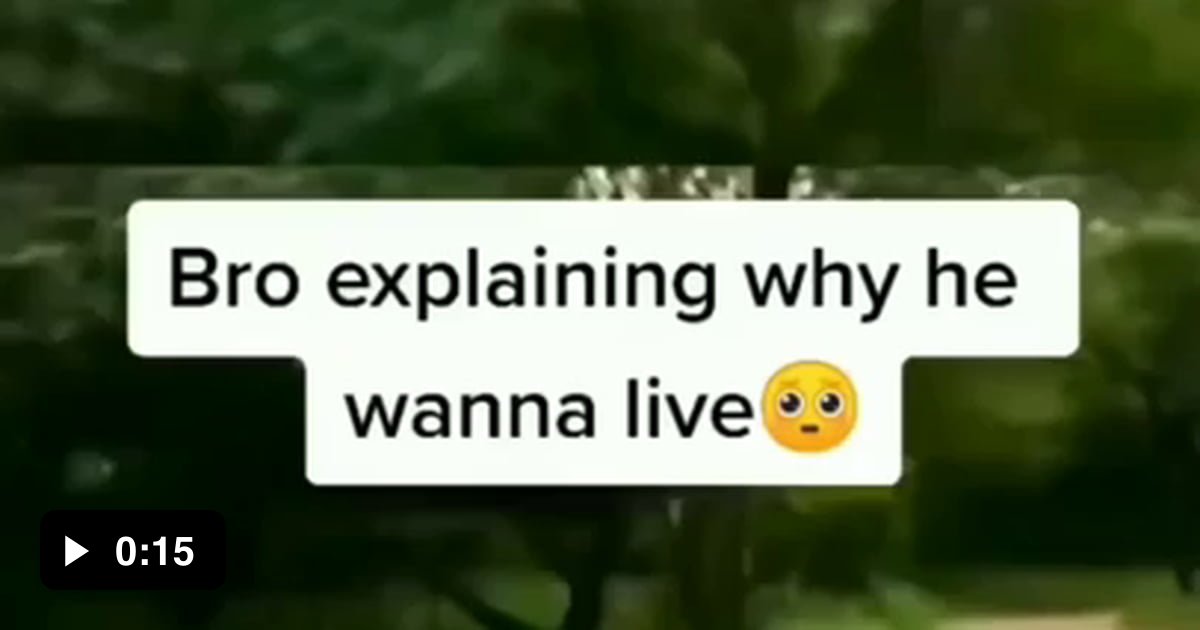 Bro explaining why he wana live - 9GAG