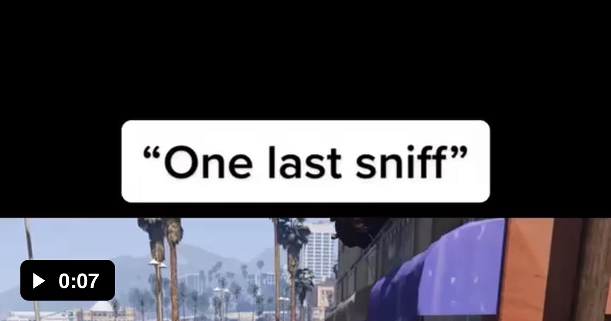 One last sniff - 9GAG
