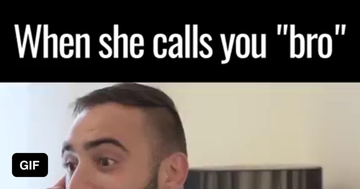 When She Calls You Bro 9GAG When She Calls You Bro 9GAG