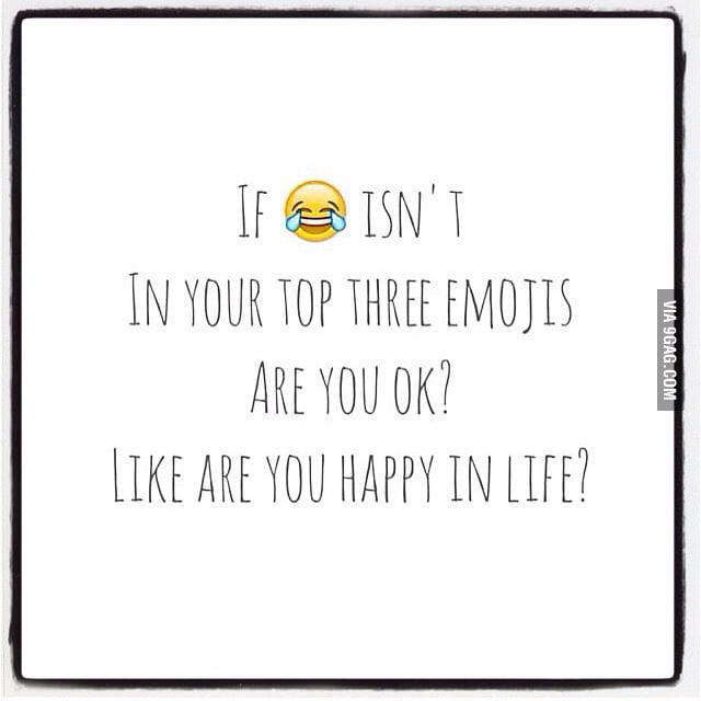 Life is too short! Get your emoji priorities straight! - 9GAG