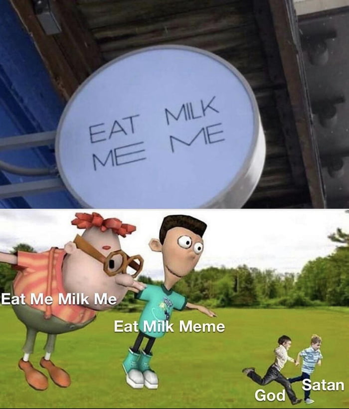 Eat milk MEE MME - 9GAG