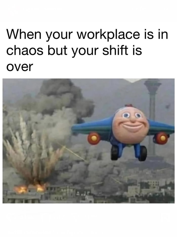 Clocking out and leaving the chaos behind. - 9GAG