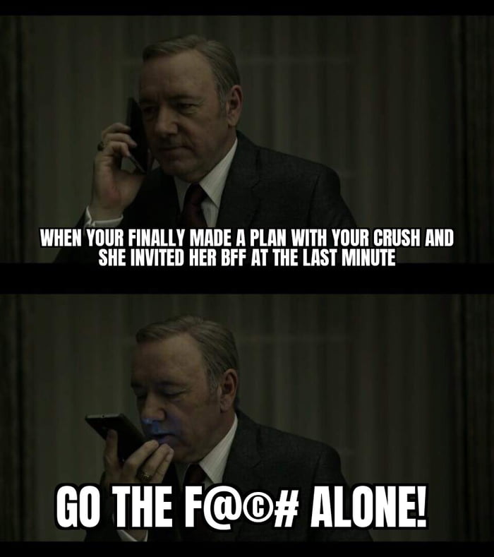 Really go the fuk! alone! - 9GAG