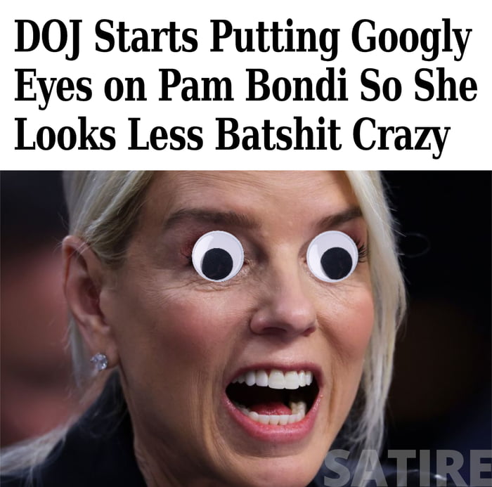 Doj starts putting googly eyes on pam bondi so she looks less crazy ...
