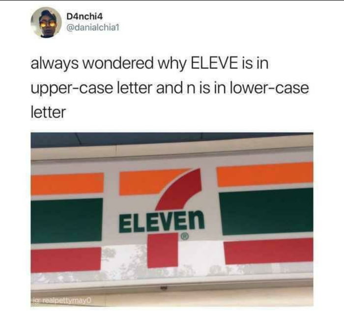 The N In 7 Eleven Is Lowercase 9GAG The N In 7 Eleven Is Lowercase 9GAG