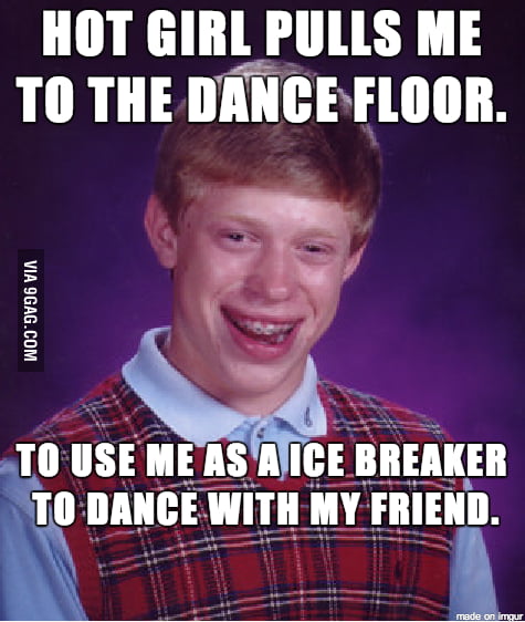 My name actually is Brian and this meme is my life... - 9GAG