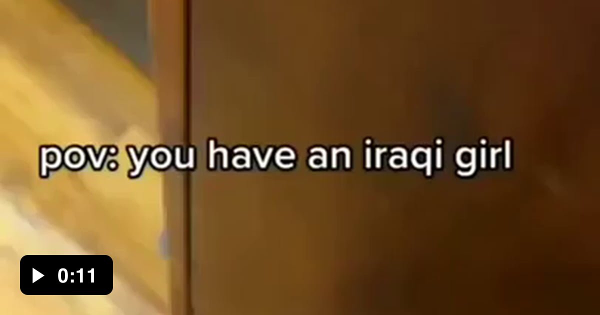 POV: You have an Iraqi Girl - 9GAG
